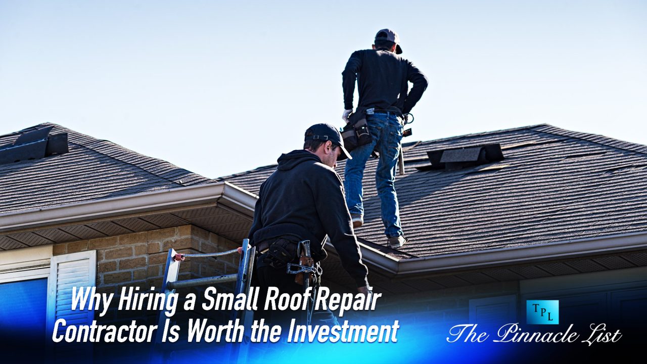 Why Hiring a Small Roof Repair Contractor Is Worth the Investment – The ...