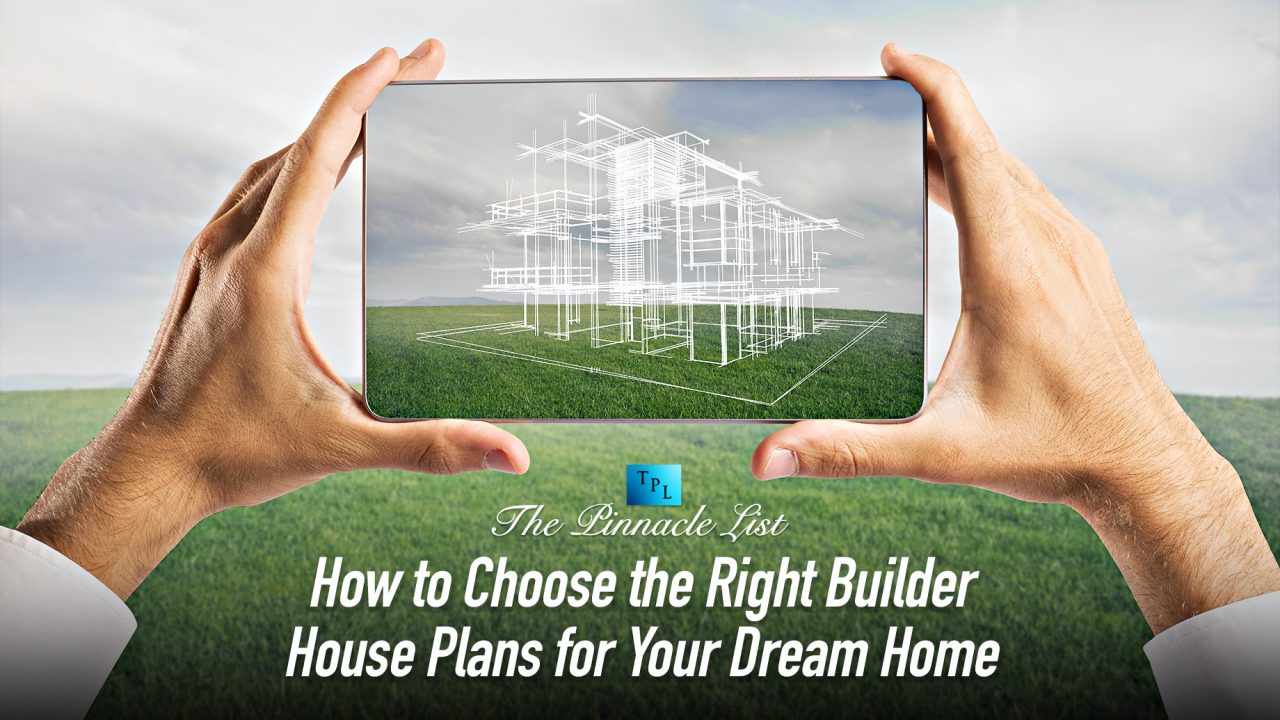 How to Choose the Right Builder House Plans for Your Dream Home – The ...