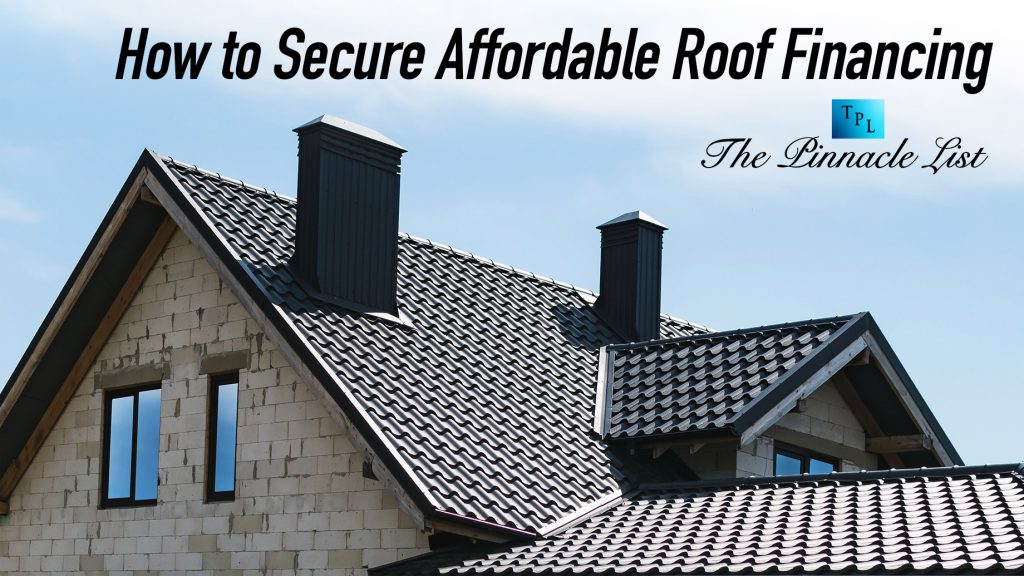 How to Secure Affordable Roof Financing: Tips and Tricks – The Pinnacle ...