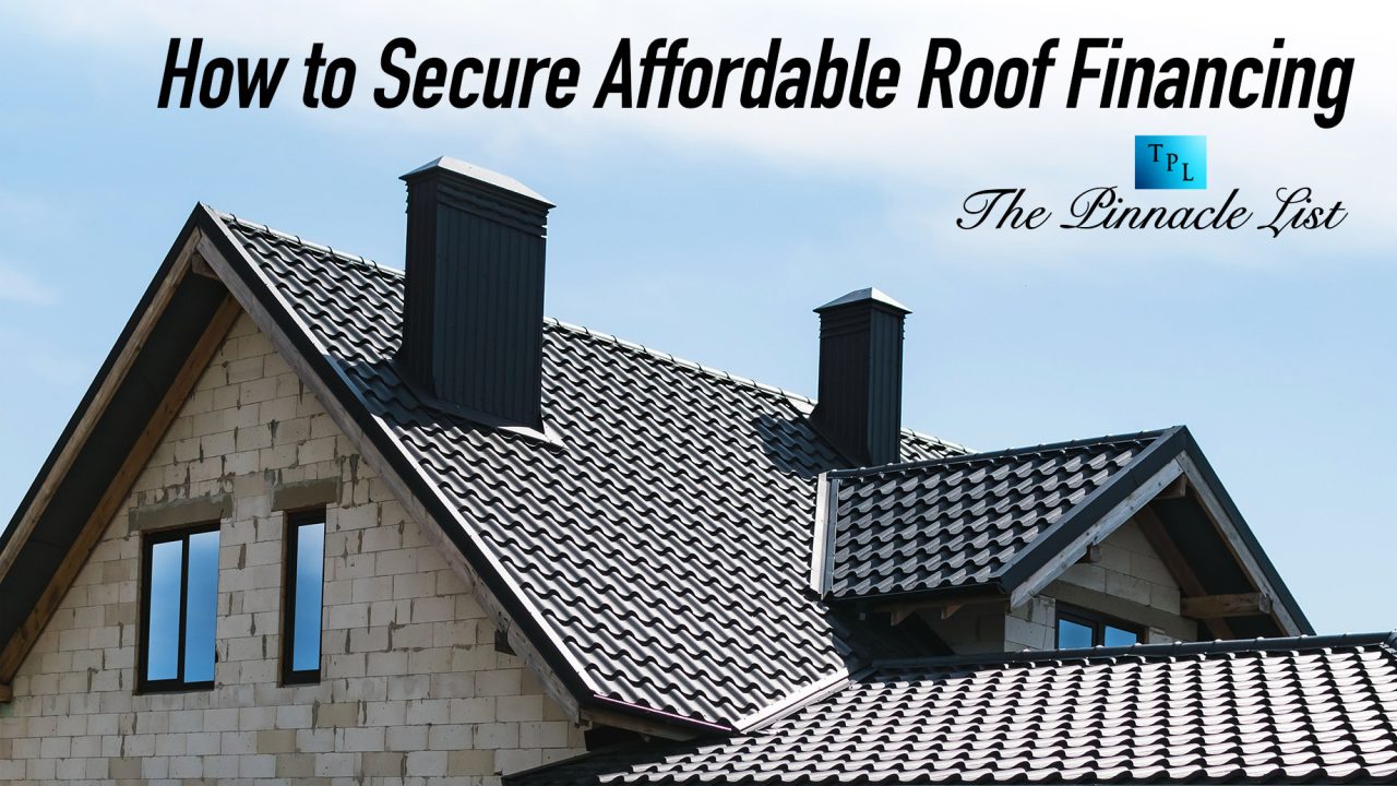How to Secure Affordable Roof Financing – The Pinnacle List
