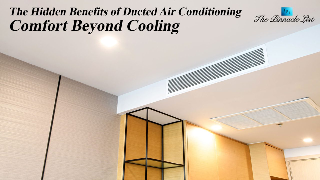 The Hidden Benefits of Ducted Air Conditioning: Comfort Beyond Cooling ...
