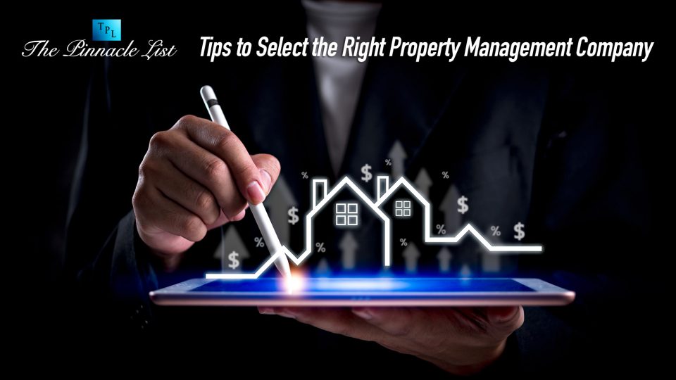 Tips to Select the Right Property Management Company – The Pinnacle List