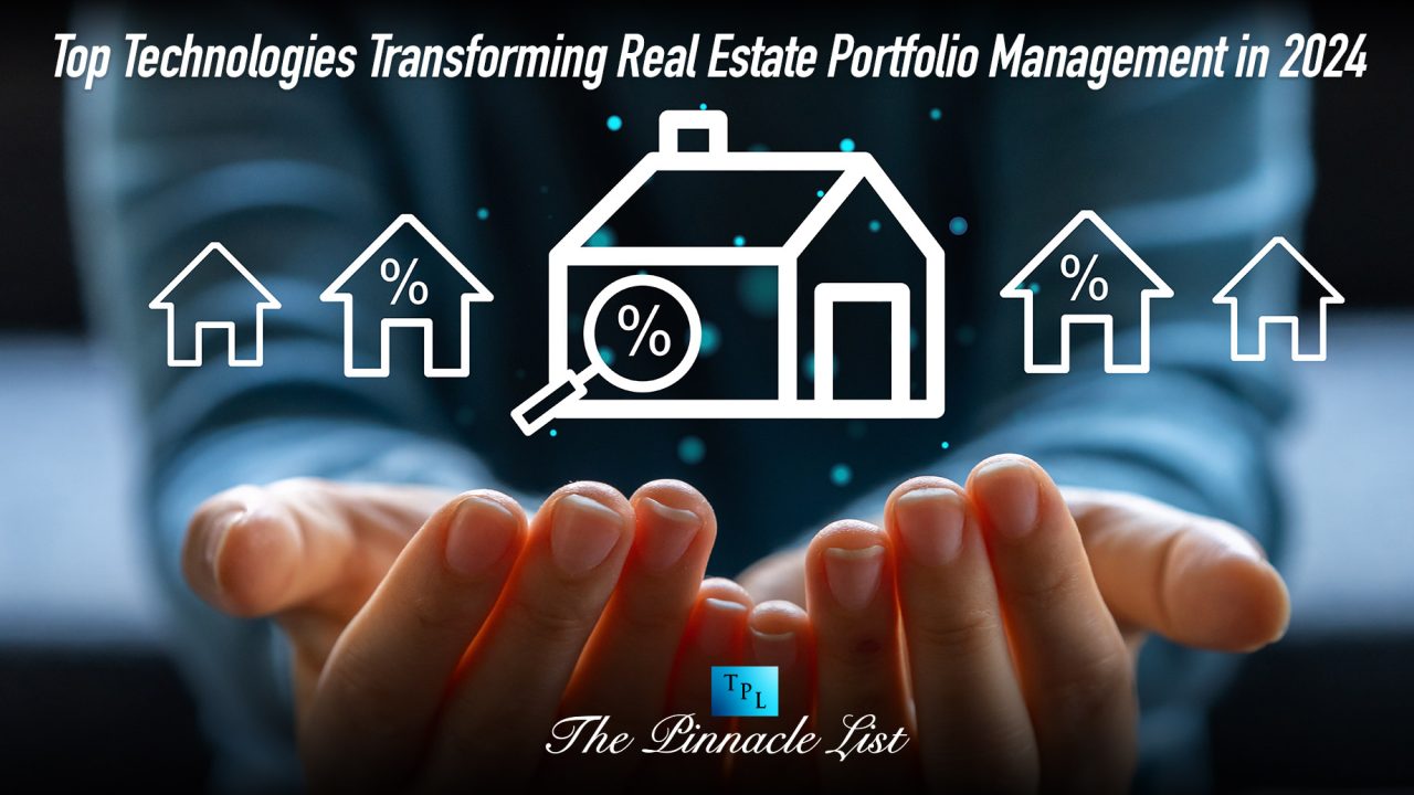 Top Technologies Transforming Real Estate Portfolio Management in 2024 – The Pinnacle List