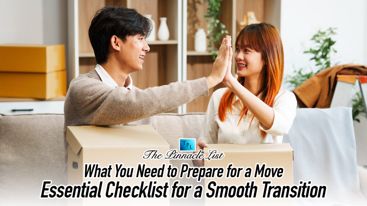 What You Need to Prepare for a Move: Essential Checklist for a Smooth Transition – The Pinnacle List