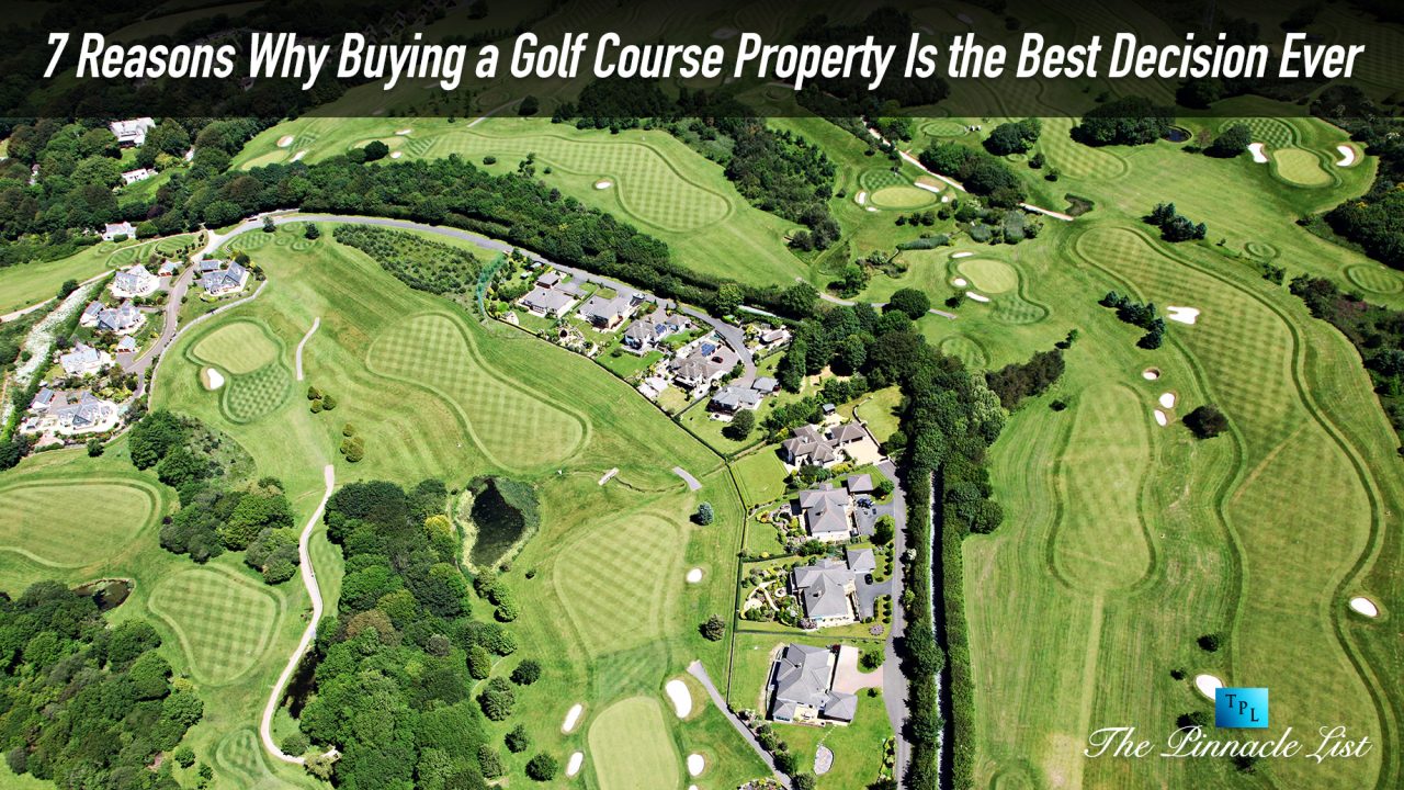 7 Reasons Why Buying a Golf Course Property Is the Best Decision Ever ...