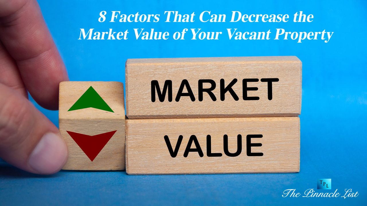 8 Factors That Can Decrease the Market Value of Your Vacant Property – The Pinnacle List