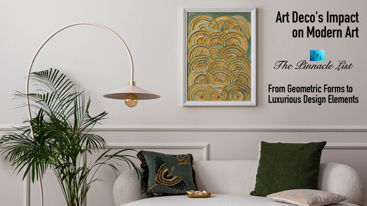 Art Deco’s Impact on Modern Art: From Geometric Forms to Luxurious Design Elements – The ...
