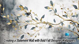 Creating a Statement Wall with Bold Fall Designer Wallpapers – The ...