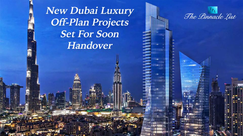 New Dubai Luxury Off-Plan Projects Set For Soon Handover – The Pinnacle List