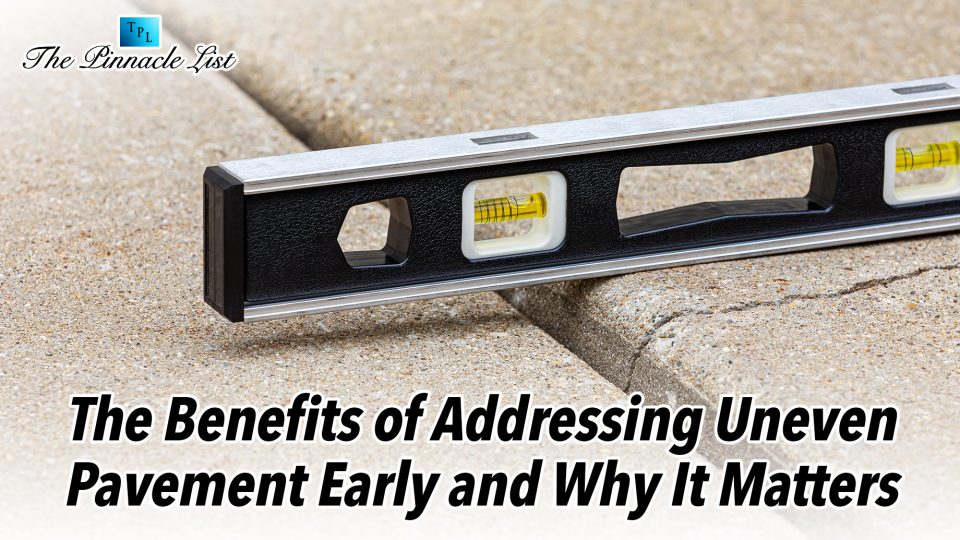 The Benefits of Addressing Uneven Pavement Early: Why It Matters – The ...
