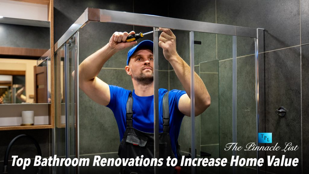 Top Bathroom Renovations to Increase Home Value – The Pinnacle List