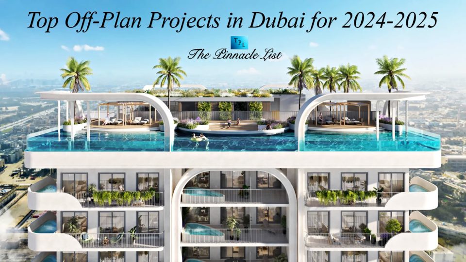 Top Off-Plan Projects in Dubai for 2024-2025 – The Pinnacle List