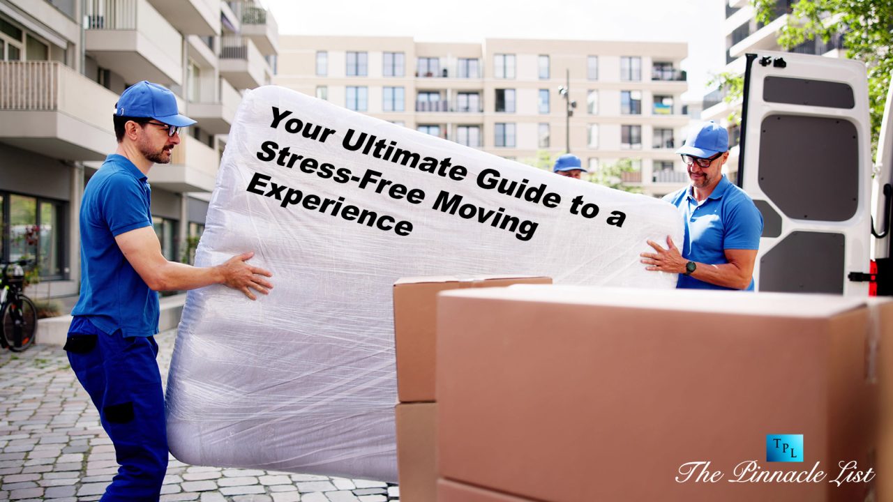 Your Ultimate Guide to a Stress-Free Moving Experience – The Pinnacle List