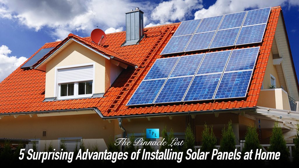 5 Surprising Advantages of Installing Solar Panels at Home – The ...
