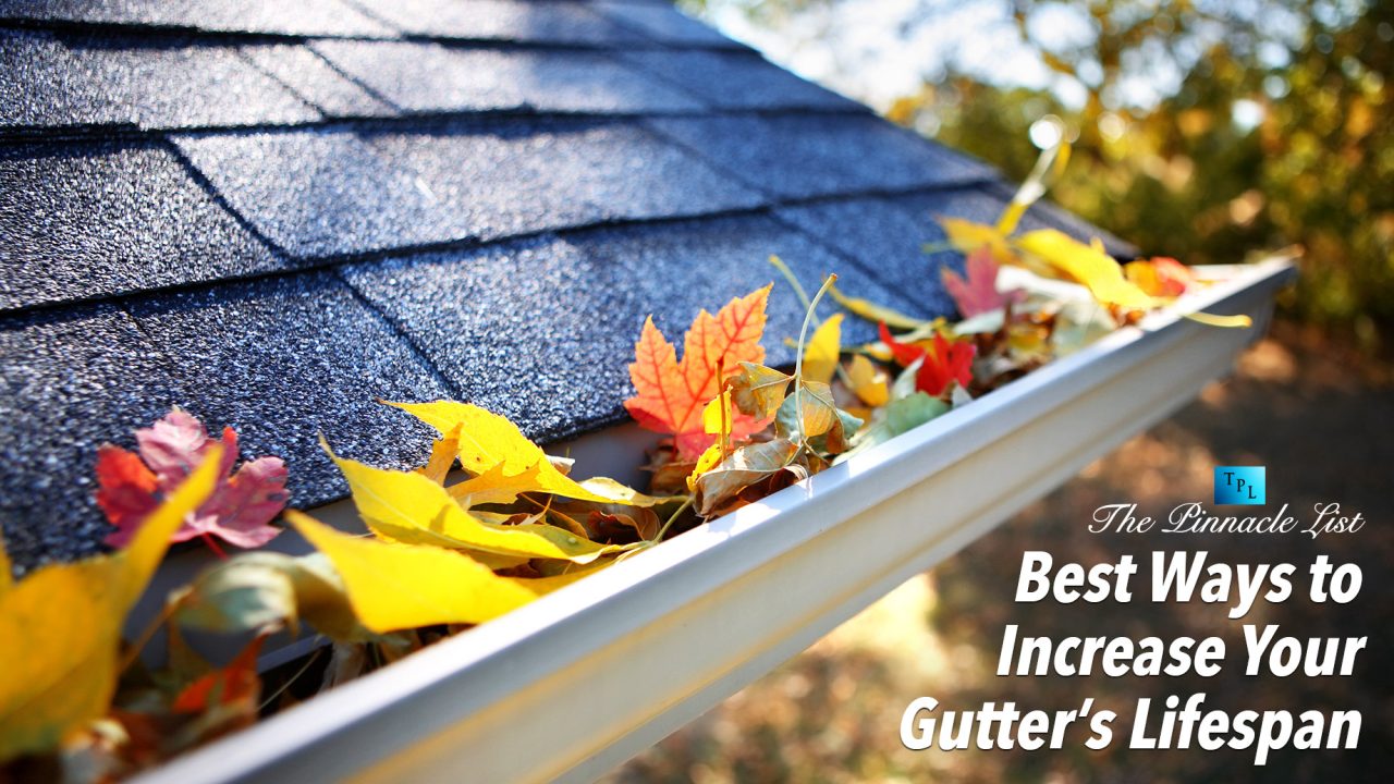 Best Ways to Increase Your Gutter’s Lifespan – The Pinnacle List