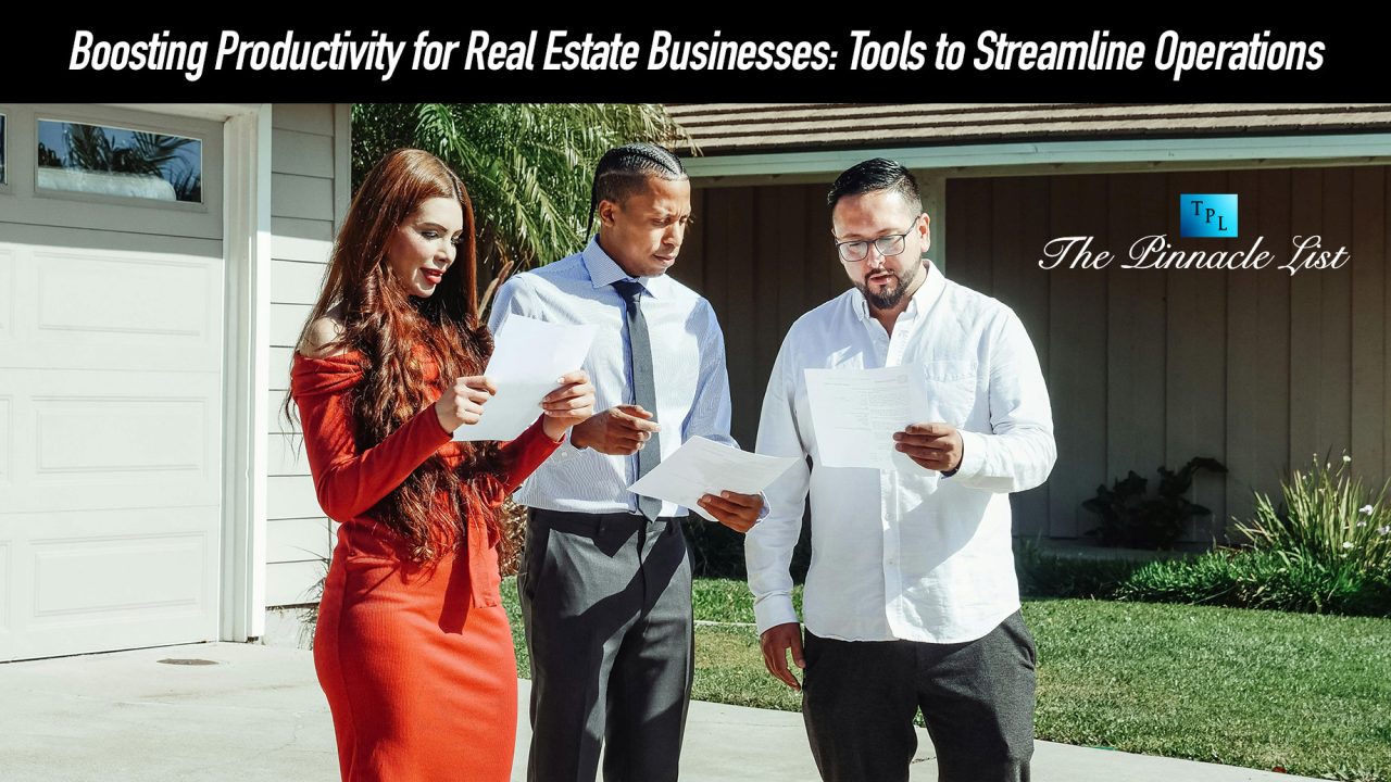 Boosting Productivity for Real Estate Businesses: Tools to Streamline Operations – The Pinnacle List