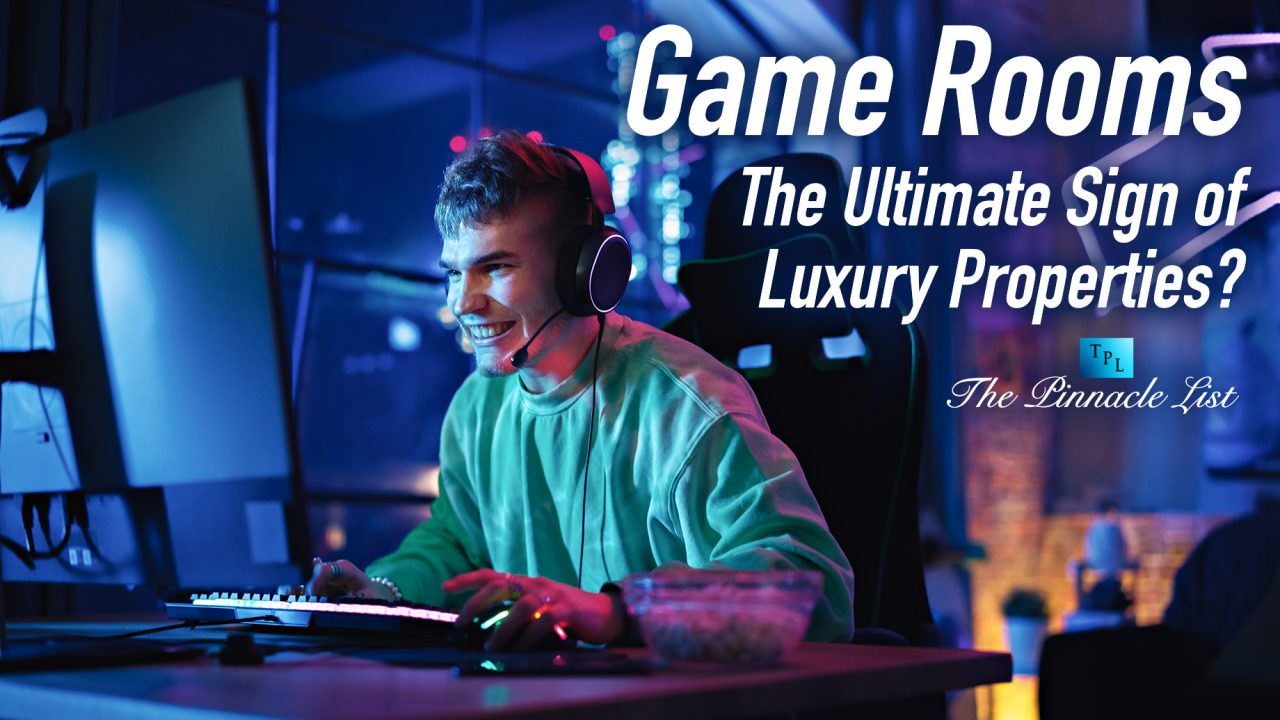 Game Rooms – The Ultimate Sign of Luxury Properties? – The Pinnacle List