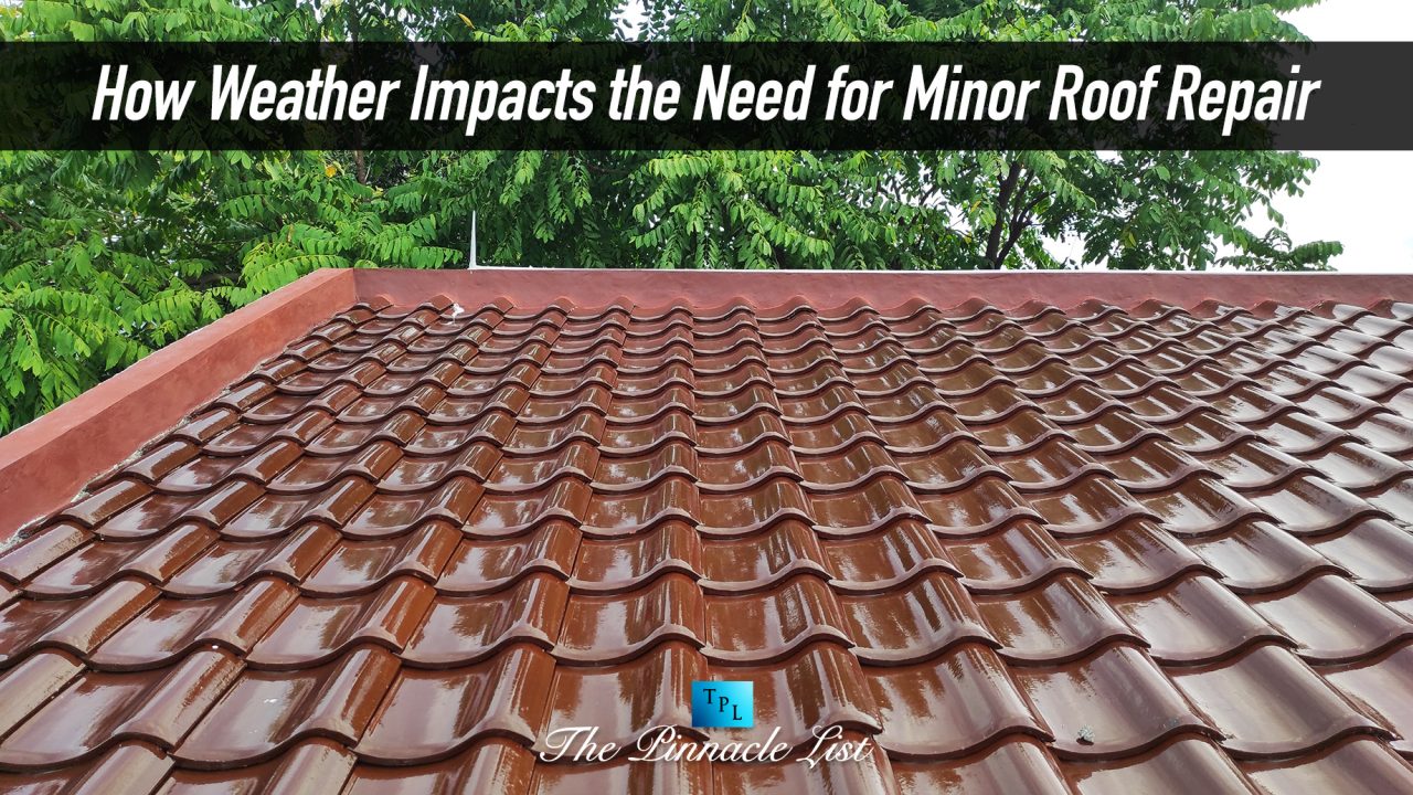 How Weather Impacts the Need for Minor Roof Repair – The Pinnacle List