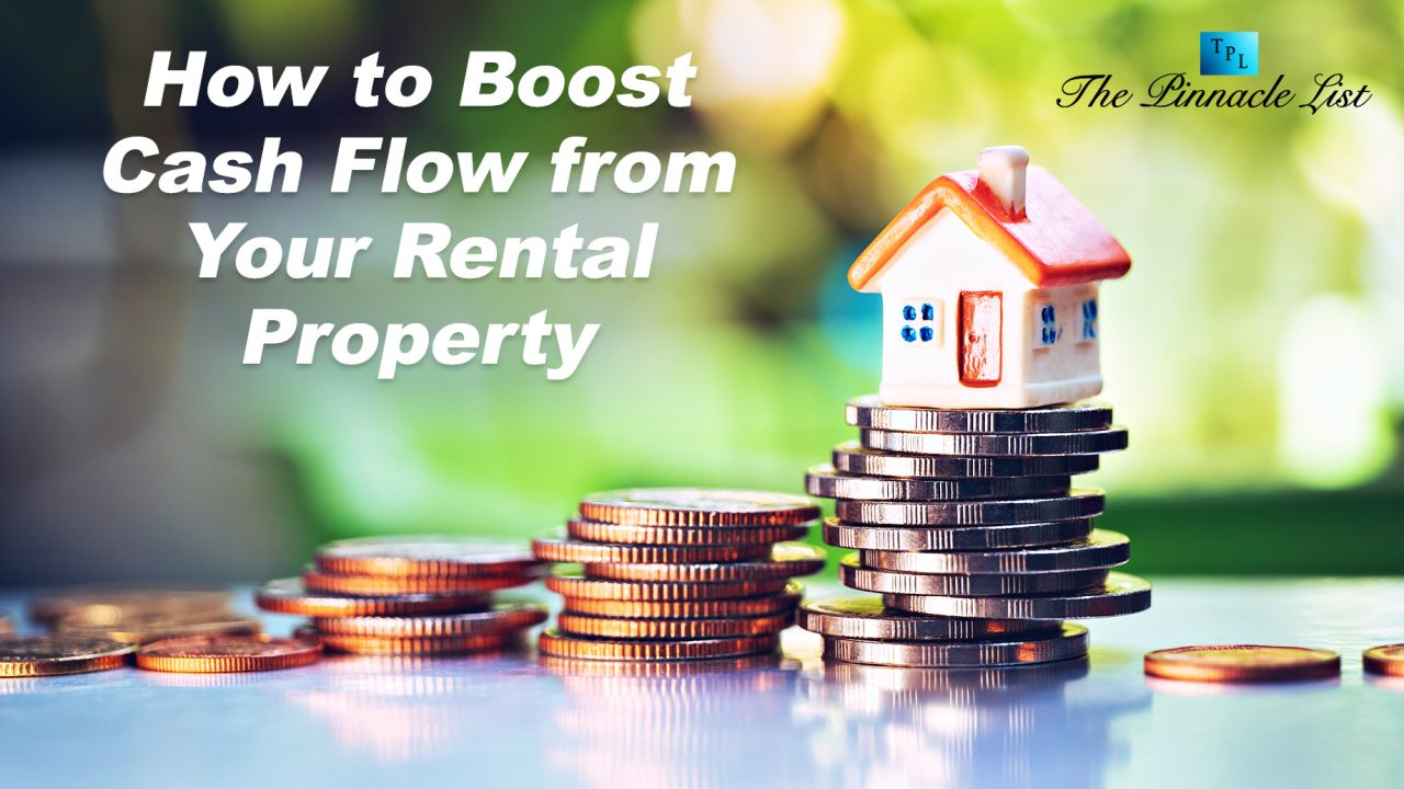 How to Boost Cash Flow from Your Rental Property – The Pinnacle List