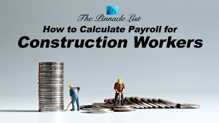 How to Calculate Payroll for Construction Workers – The Pinnacle List