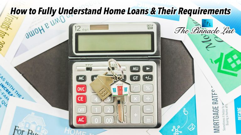 How to Fully Understand Home Loans & Their Requirements – The Pinnacle List