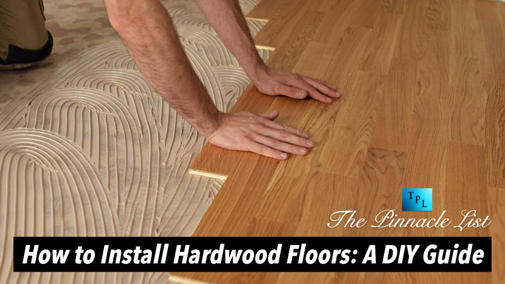 How To Install Hardwood Floors A Diy Guide The Pinnacle List