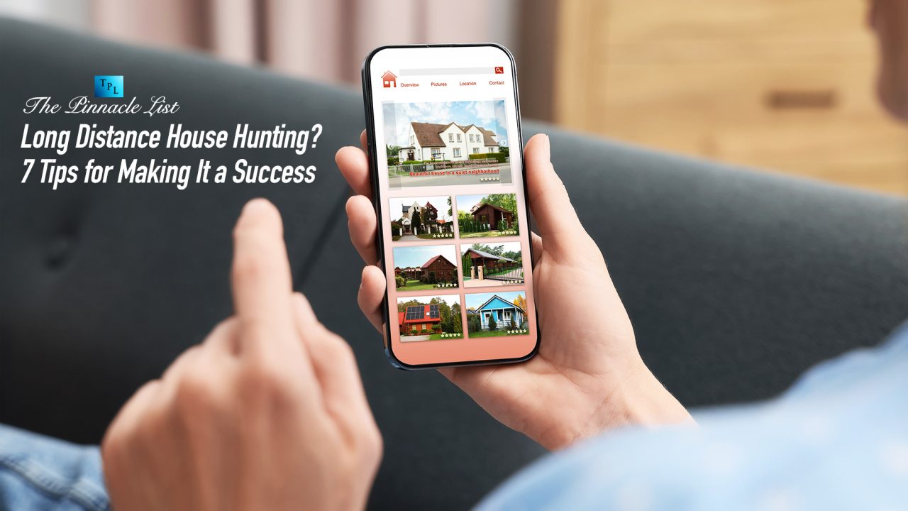 Long Distance House Hunting? 7 Tips for Making It a Success – The ...
