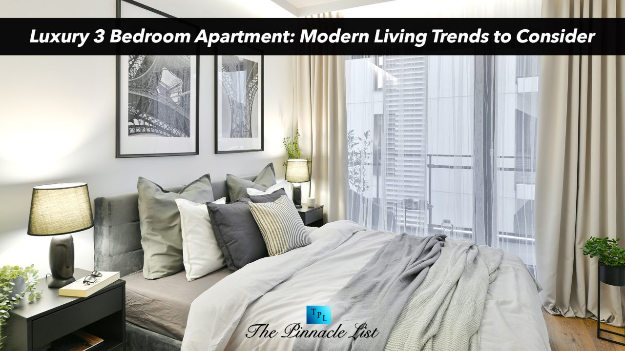 Luxury 3 Bedroom Apartment: Modern Living Trends to Consider – The ...