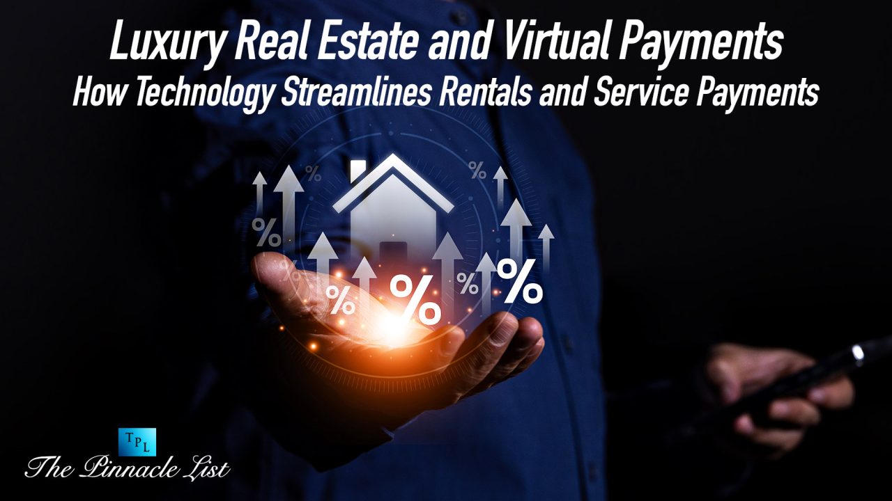 Luxury Real Estate and Virtual Payments: How Technology Streamlines ...