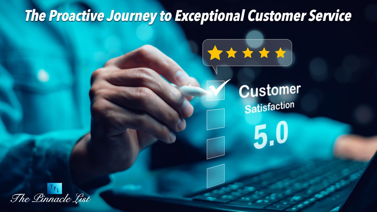 The Proactive Journey to Exceptional Customer Service – The Pinnacle List