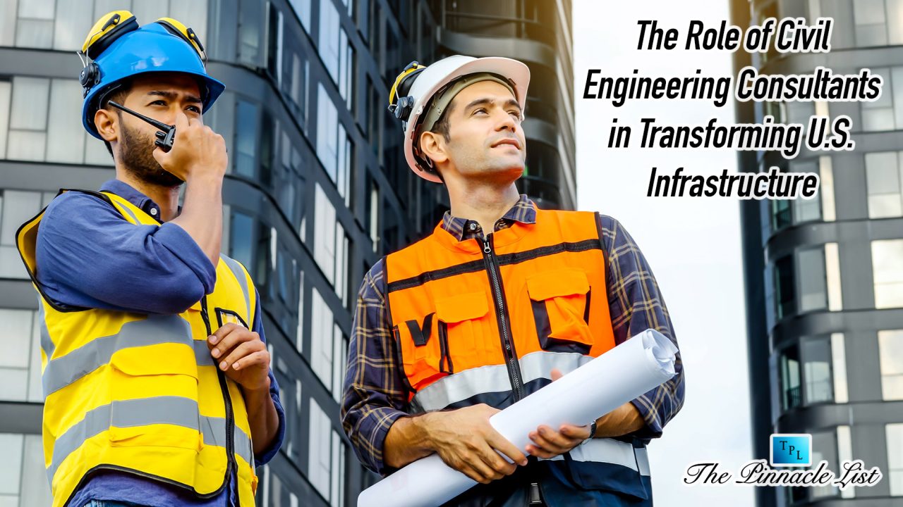 The Role of Civil Engineering Consultants in Transforming U.S. Infrastructure – The Pinnacle List