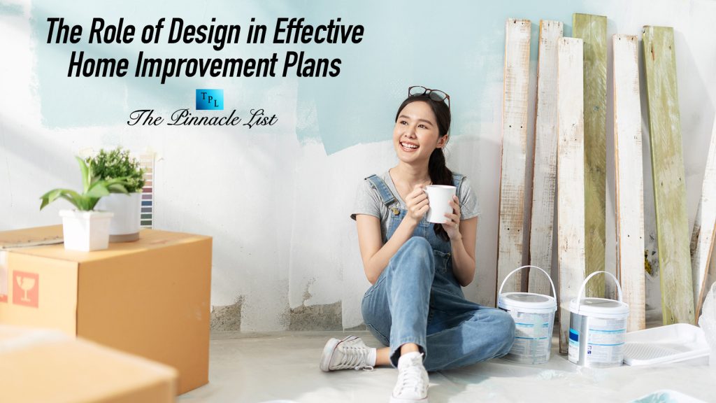 The Role of Design in Effective Home Improvement Plans – The Pinnacle List