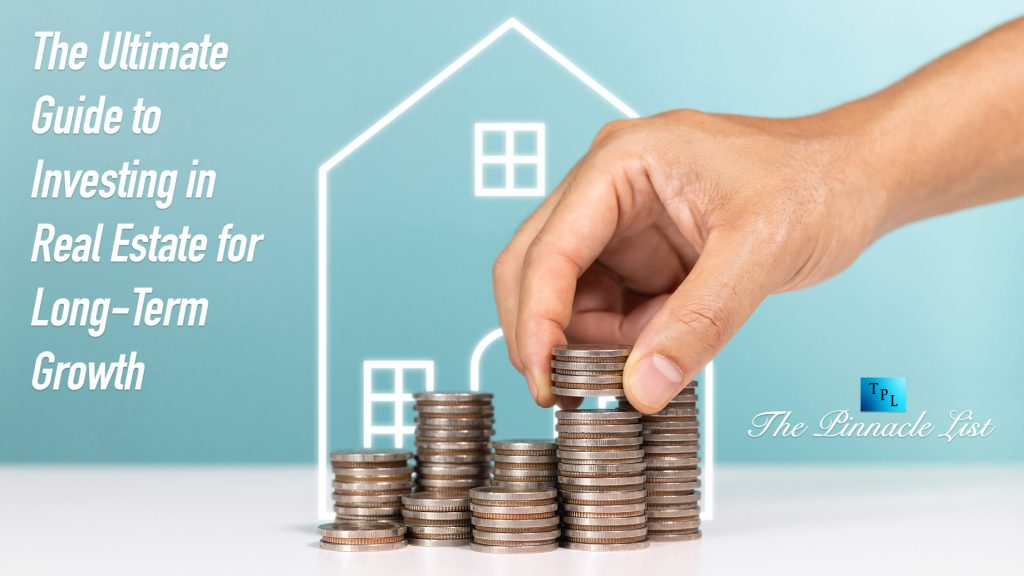 The Ultimate Guide to Investing in Real Estate for Long-Term Growth ...