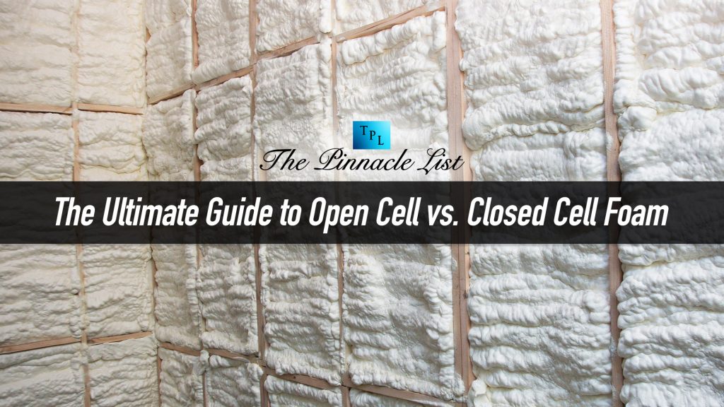 The Ultimate Guide to Open Cell vs. Closed Cell Foam: Key Differences Explained – The Pinnacle List