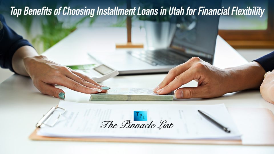 Top Benefits of Choosing Installment Loans in Utah for Financial ...