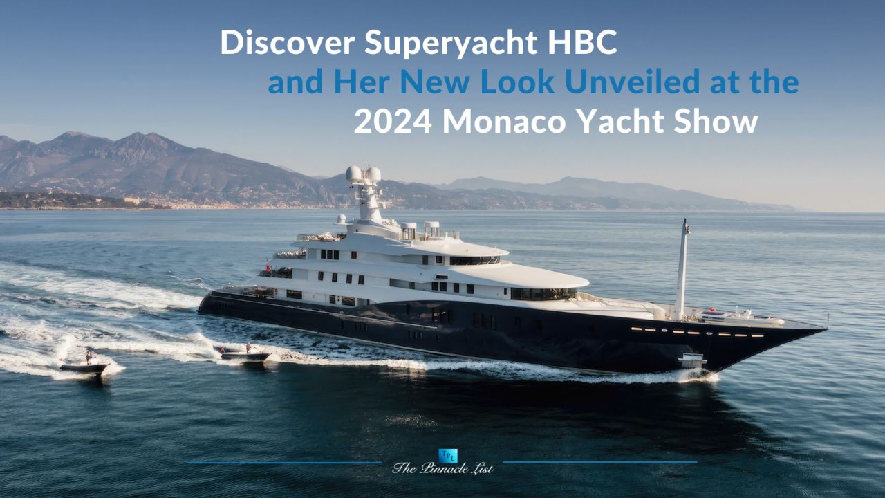 Discover Superyacht HBC and Her New Look Unveiled at the 2024 Monaco Yacht Show – The Pinnacle List