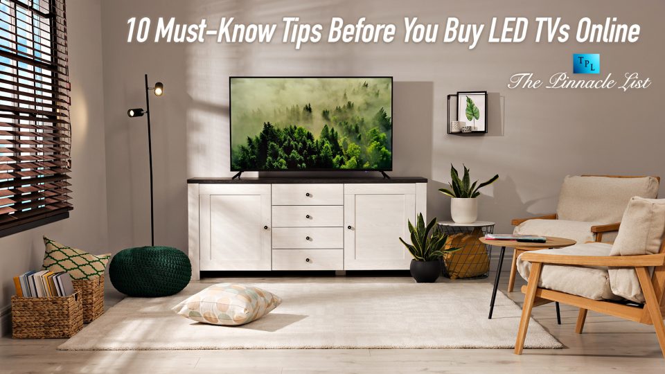 10 Must-Know Tips Before You Buy LED TVs Online – The Pinnacle List