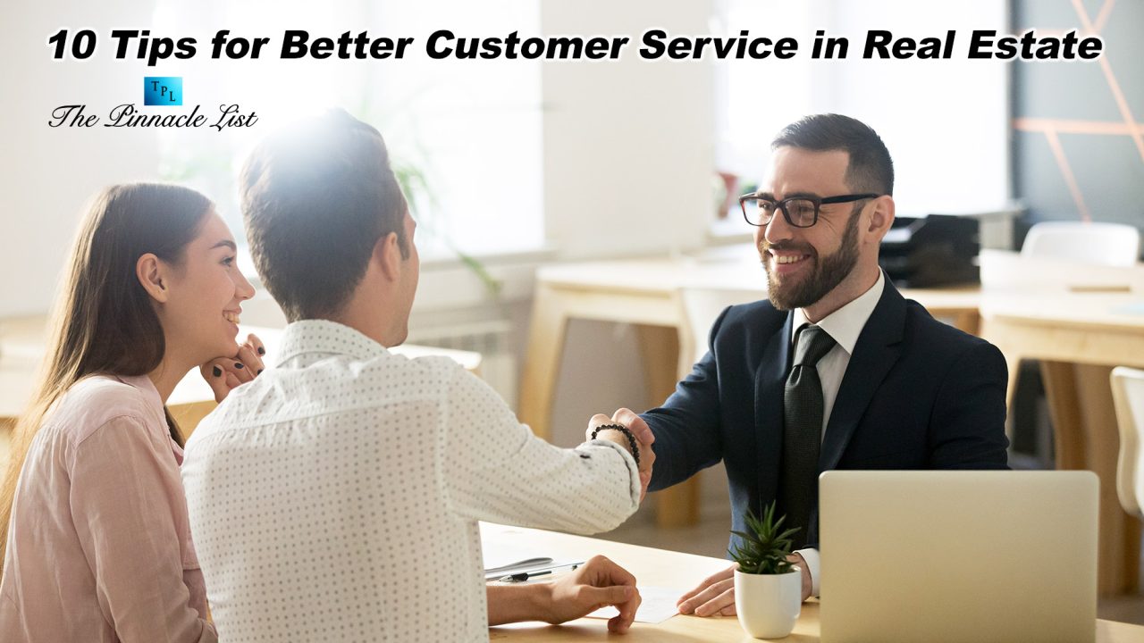 10 Tips for Better Customer Service in Real Estate – The Pinnacle List