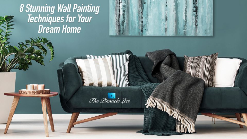 8 Stunning Wall Painting Techniques for Your Dream Home – The Pinnacle List