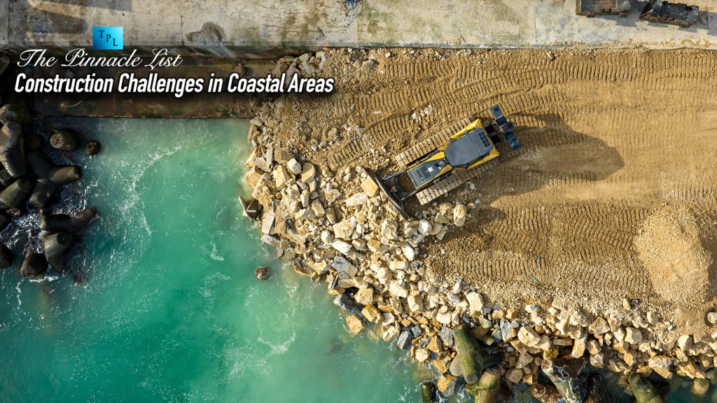 Construction Challenges in Coastal Areas – The Pinnacle List