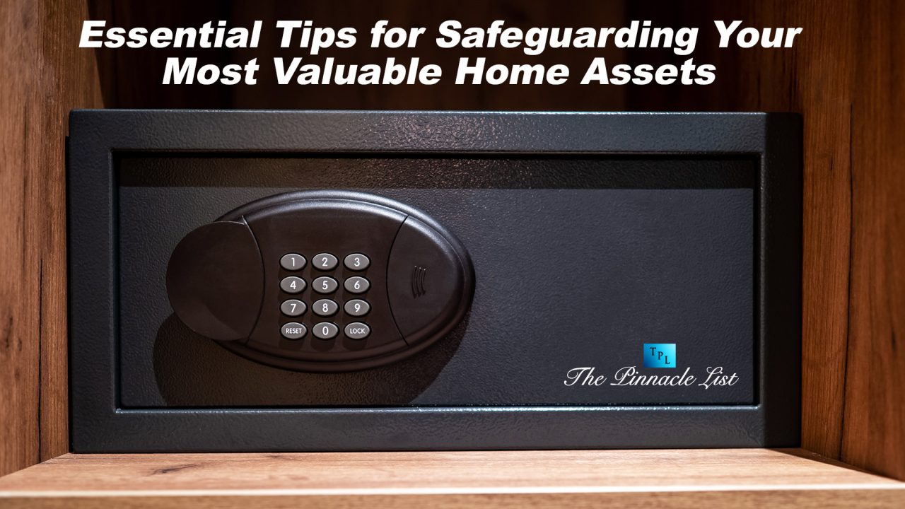 Essential Tips for Safeguarding Your Most Valuable Home Assets – The ...