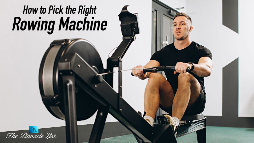 How to Pick the Right Rowing Machine – The Pinnacle List