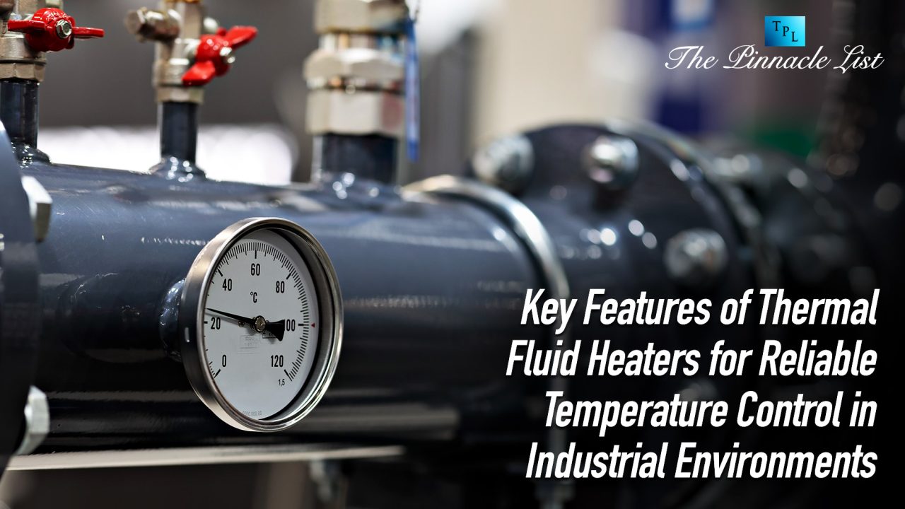 Key Features of Thermal Fluid Heaters for Reliable Temperature Control ...