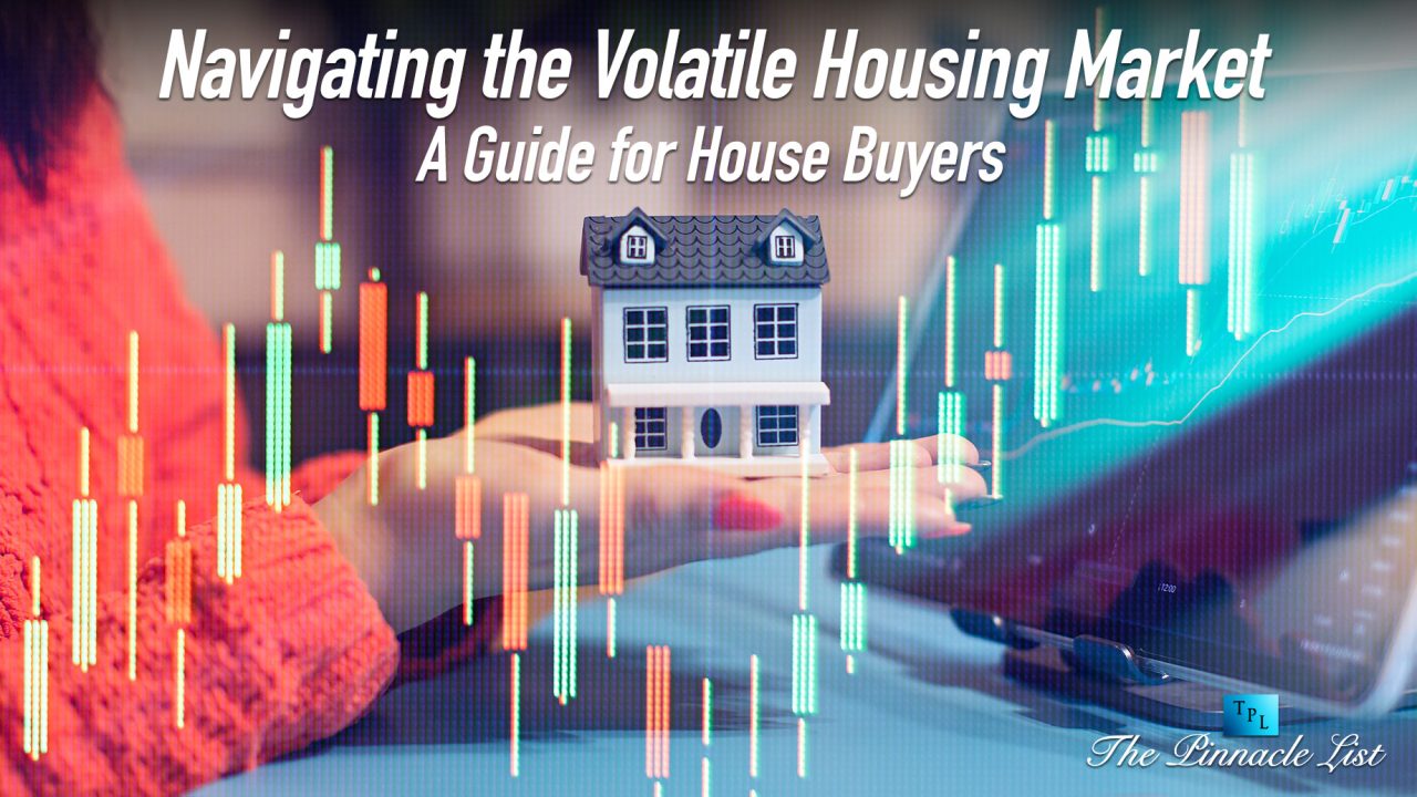 Navigating the Volatile Housing Market: A Guide for House Buyers – The ...