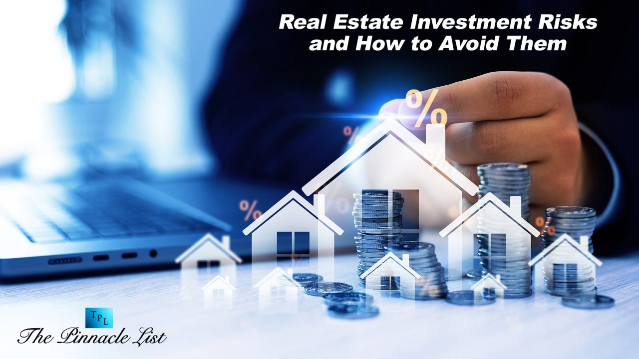 Real Estate Investment Risks and How to Avoid Them – The Pinnacle List