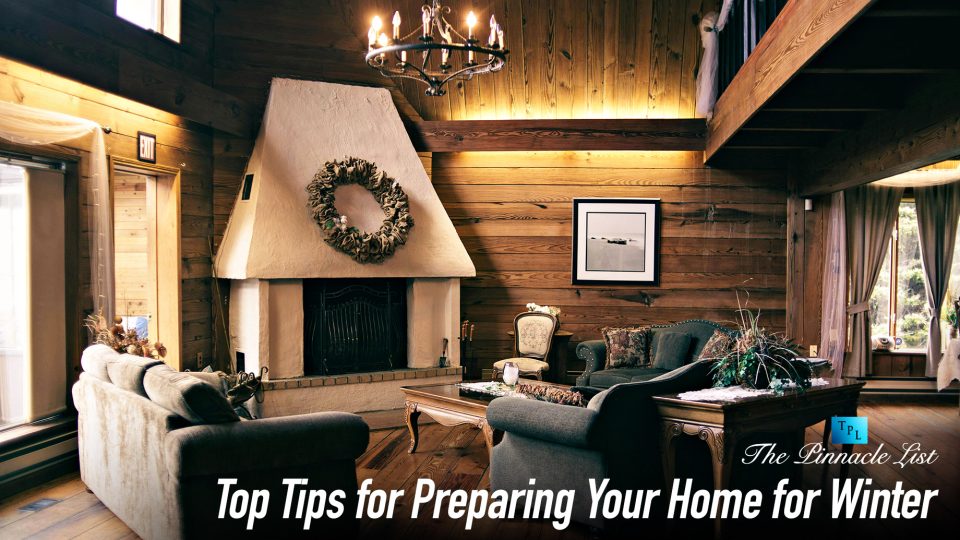Top Tips for Preparing Your Home for Winter – The Pinnacle List