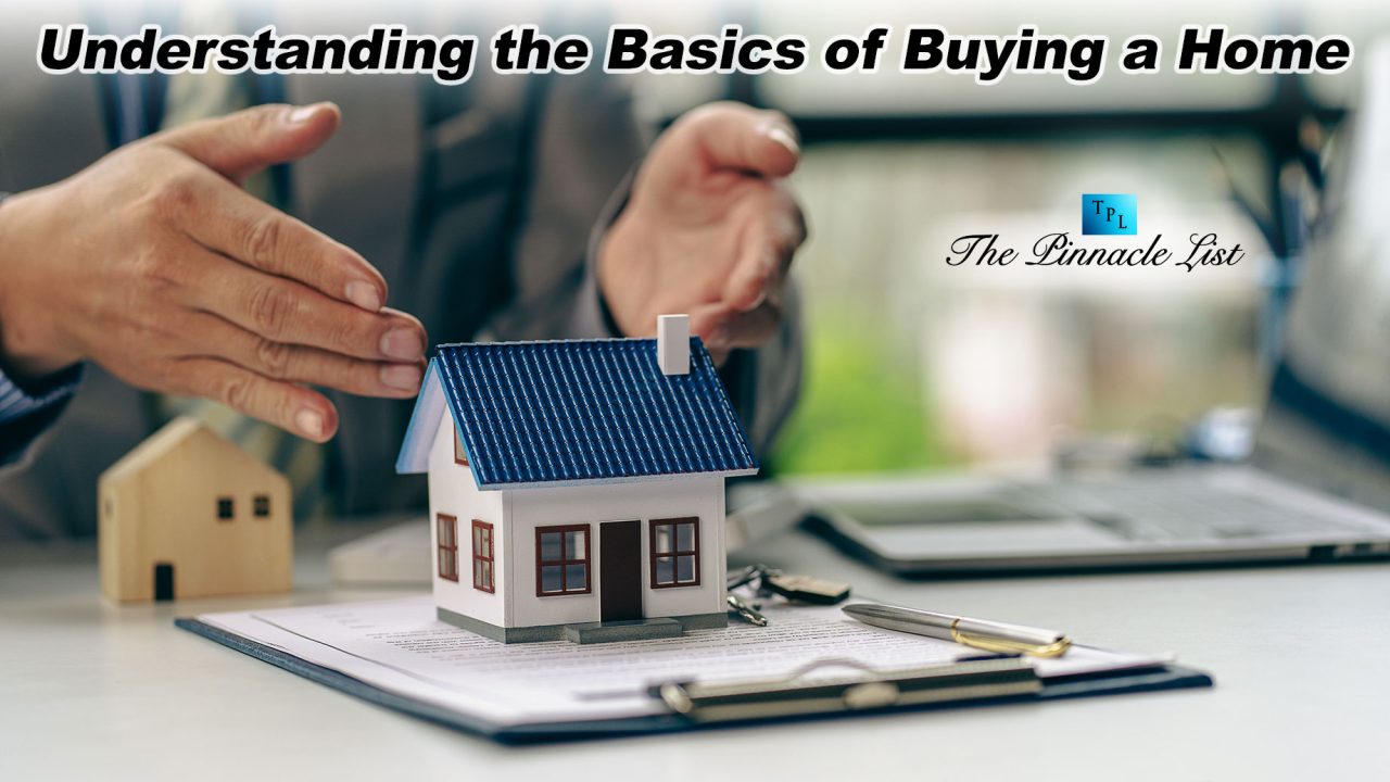 Understanding the Basics of Buying a Home – The Pinnacle List