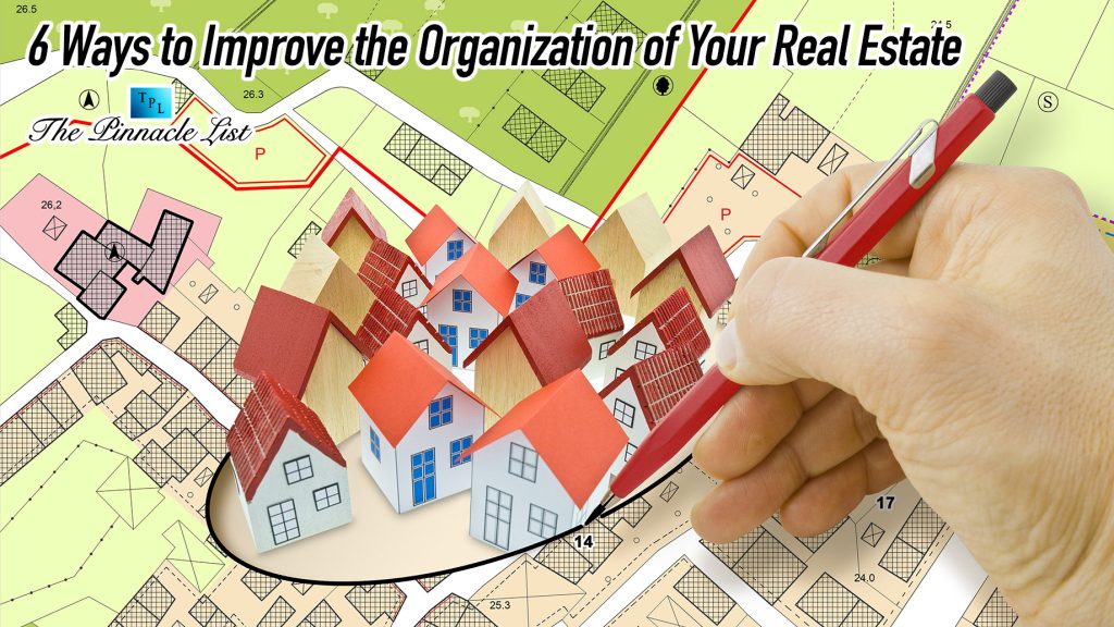 6 Ways to Improve the Organization of Your Real Estate – The Pinnacle List