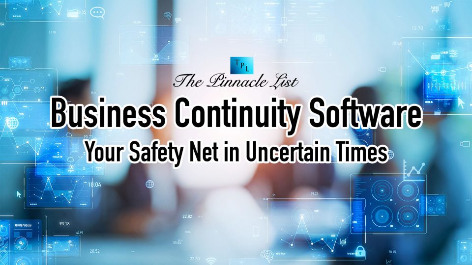 Business Continuity Software: Your Safety Net in Uncertain Times – The Pinnacle List