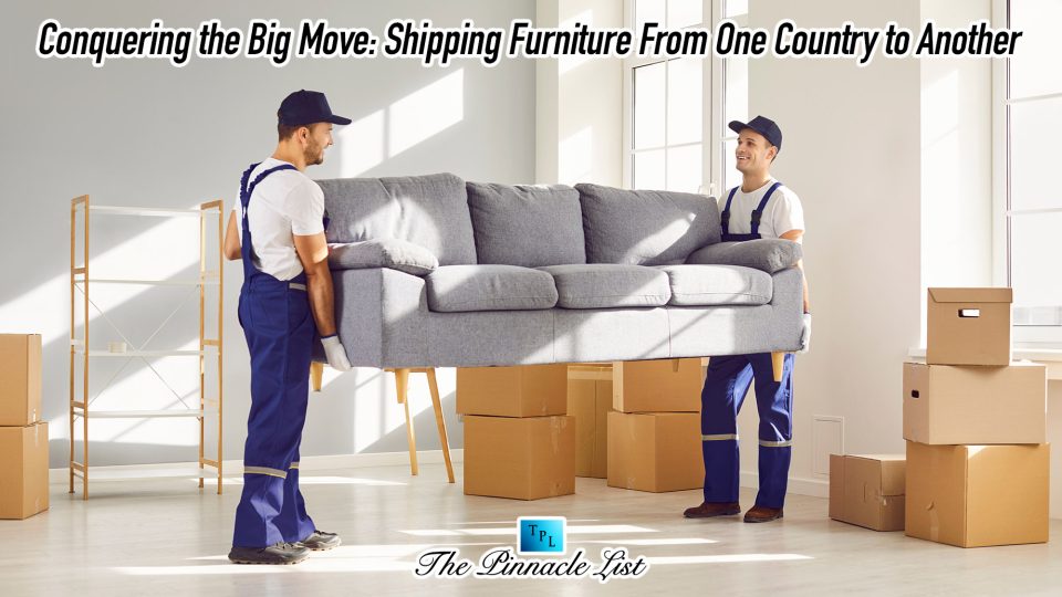 Conquering the Big Move: Shipping Furniture From One Country to Another ...
